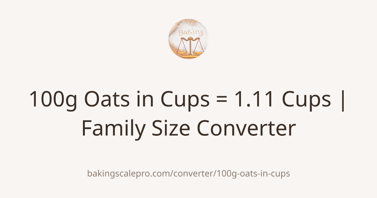 100g Oats in Cups = 1.11 Cups | Family Size Converter | Baking Scale Pro