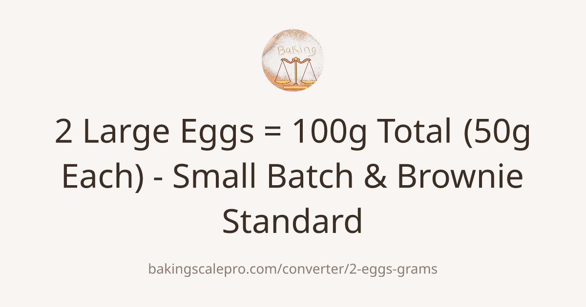 2 Large Eggs = 100g Total (50g Each) - Small Batch & Brownie Standard ...