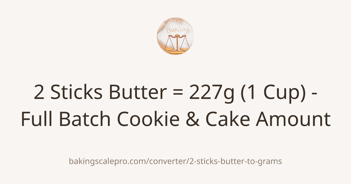 2 Sticks Butter = 227g (1 Cup) - Full Batch Cookie & Cake Amount ...
