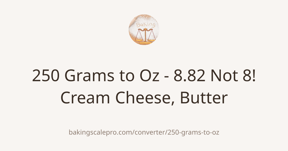 250 Grams to Oz - 8.82 Not 8! Cream Cheese, Butter | Baking Scale Pro