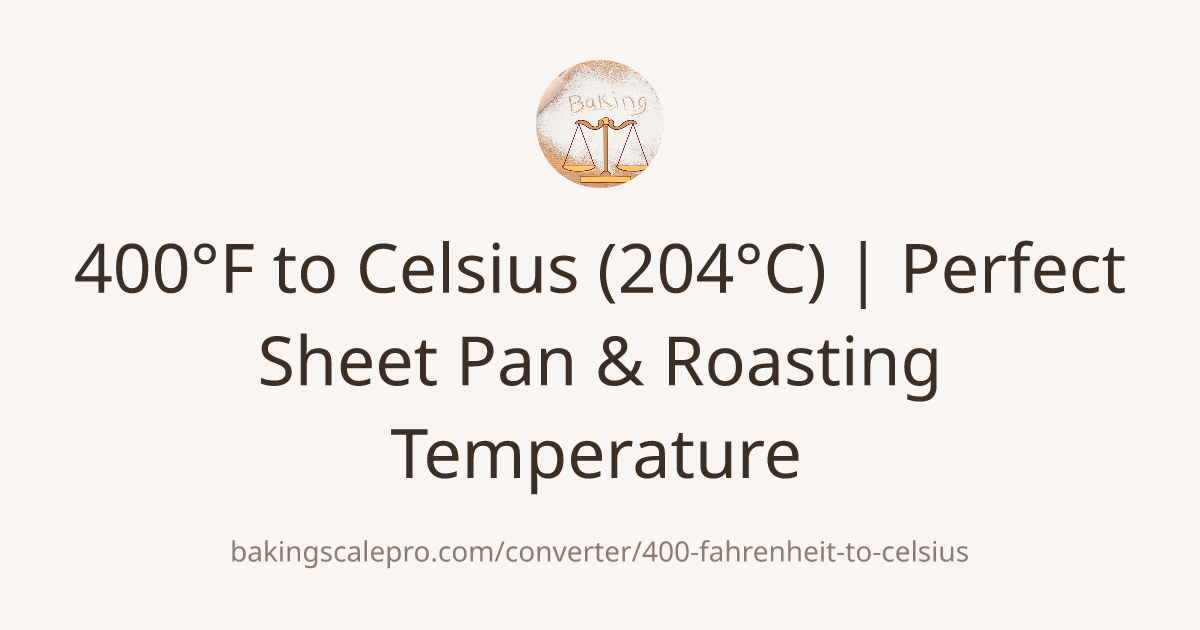 400°F to Celsius (204°C) | Perfect Sheet Pan & Roasting Temperature ...