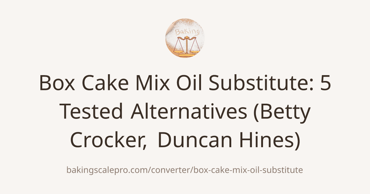 Box Cake Mix Oil Substitute: 5 Tested Alternatives (Betty Crocker ...
