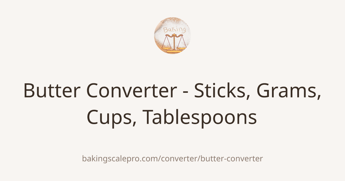 Butter Converter - Sticks, Grams, Cups, Tablespoons | Baking Scale Pro