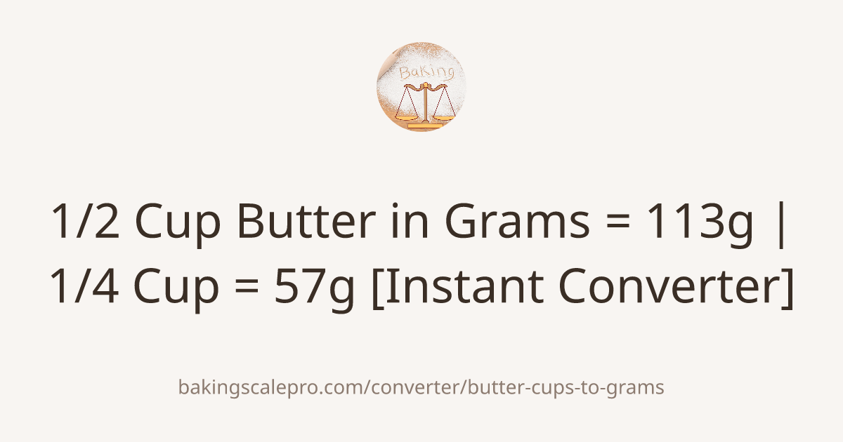 1/2 Cup Butter in Grams = 113g | 1/4 Cup = 57g [Instant Converter ...