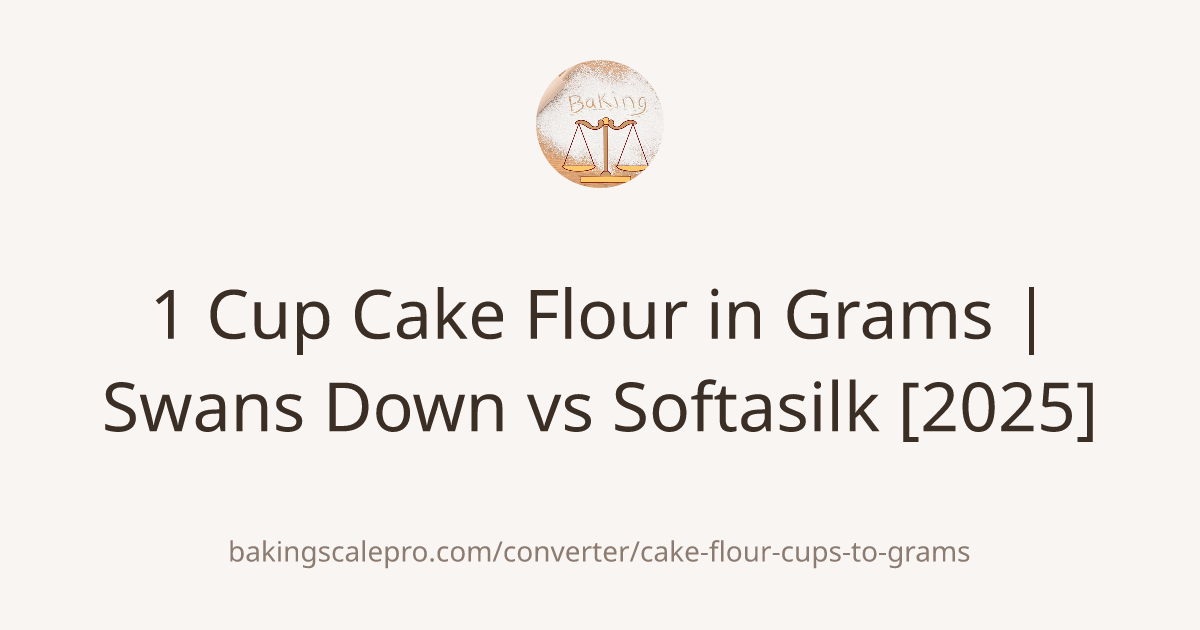 1 Cup Cake Flour in Grams | Swans Down vs Softasilk [2025] | Baking ...