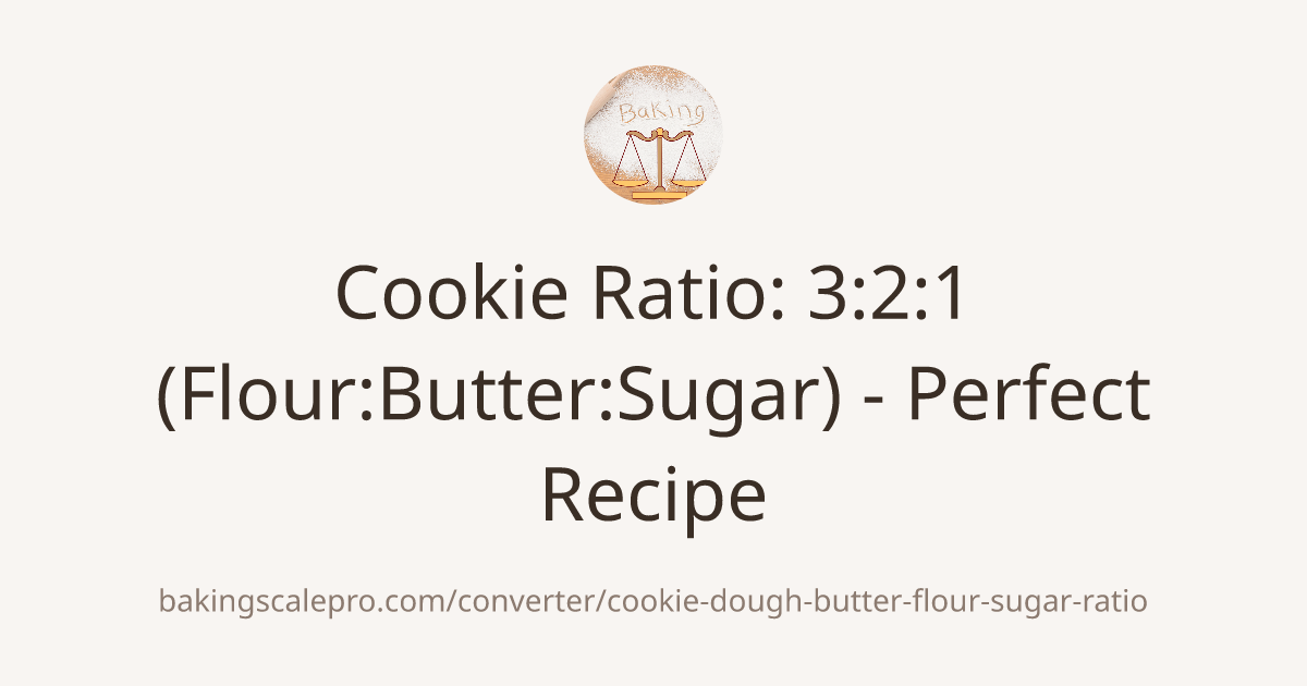 Cookie Ratio: 3:2:1 (Flour:Butter:Sugar) - Perfect Recipe | Baking ...