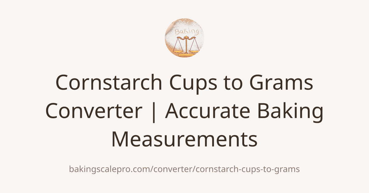 Cornstarch Cups to Grams Converter | Accurate Baking Measurements ...
