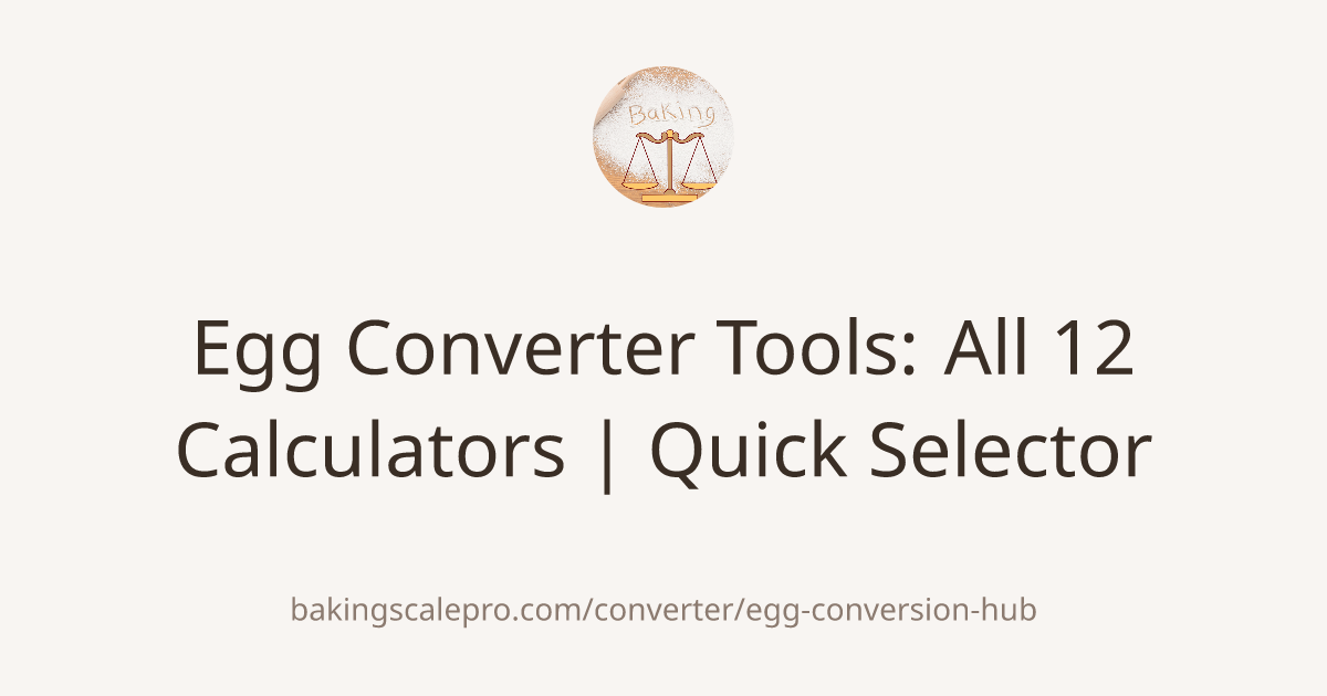 Egg Converter Tools: All 12 Calculators | Quick Selector | Baking Scale Pro
