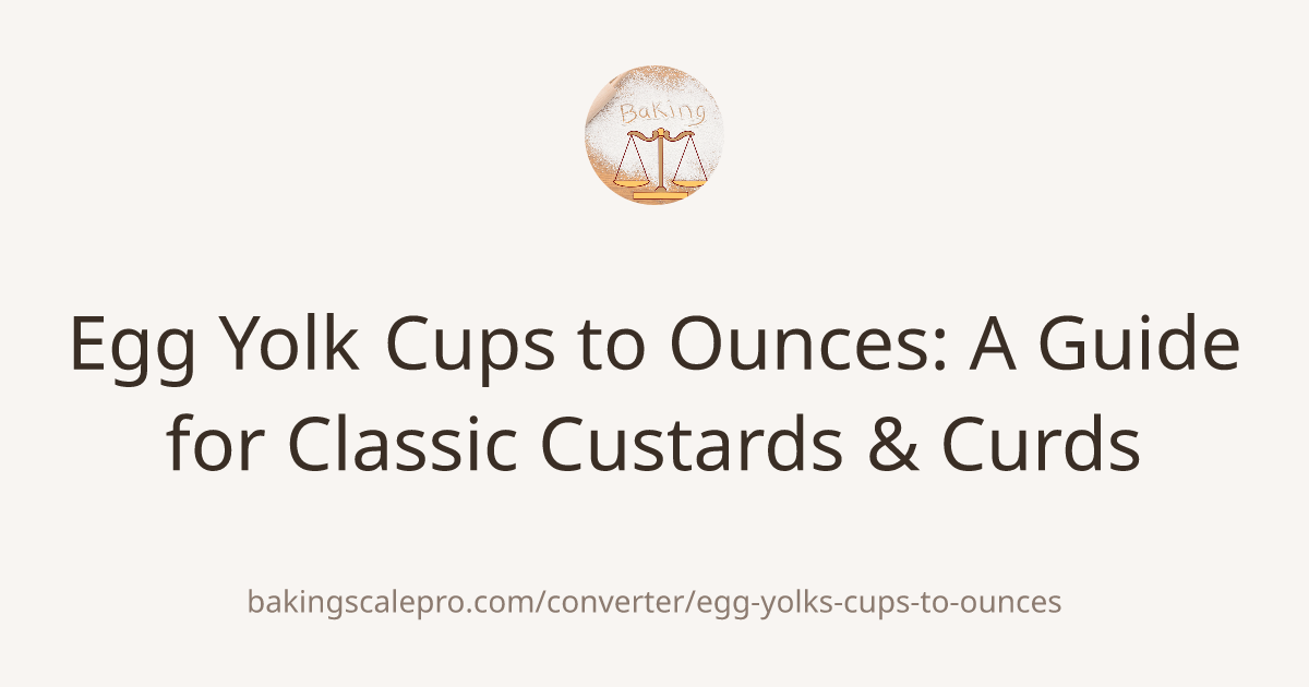 Egg Yolk Cups to Ounces: A Guide for Classic Custards & Curds | Baking ...