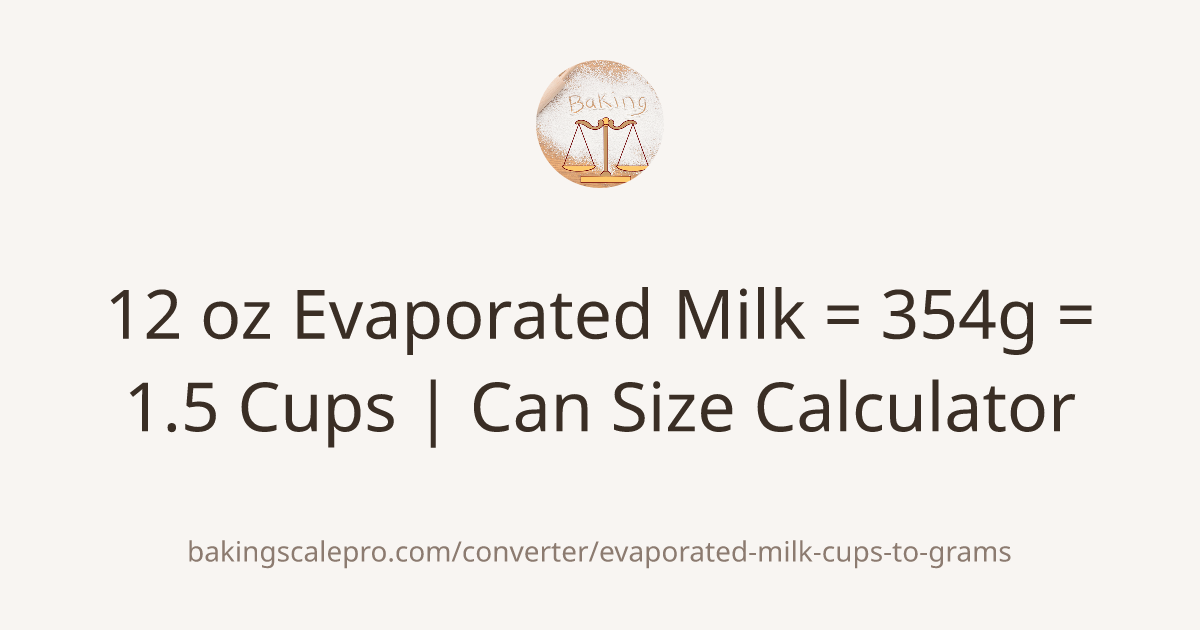 12 oz Evaporated Milk = 354g = 1.5 Cups | Can Size Calculator | Baking ...