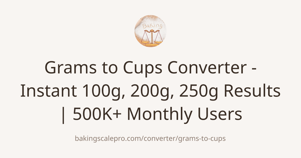 Grams to Cups Converter - Instant 100g, 200g, 250g Results | 500K ...