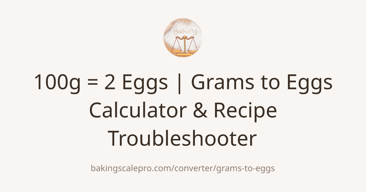 100g = 2 Eggs | Grams to Eggs Calculator & Recipe Troubleshooter ...