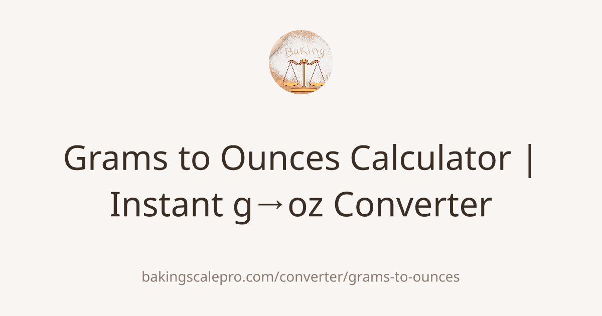 Grams to Ounces Calculator | Instant g→oz Converter | Baking Scale Pro