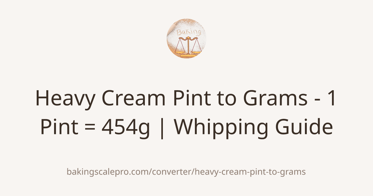 Heavy Cream Pint to Grams - 1 Pint = 454g | Whipping Guide | Baking ...