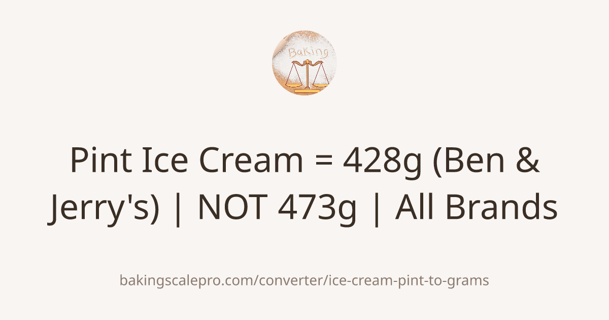 Pint Ice Cream = 428g (Ben & Jerry's) | NOT 473g | All Brands | Baking ...