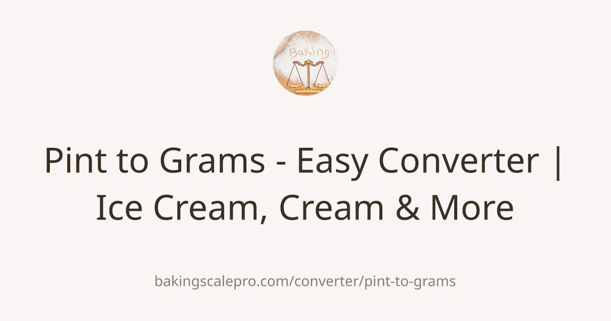 Pint to Grams - Easy Converter | Ice Cream, Cream & More | Baking Scale Pro