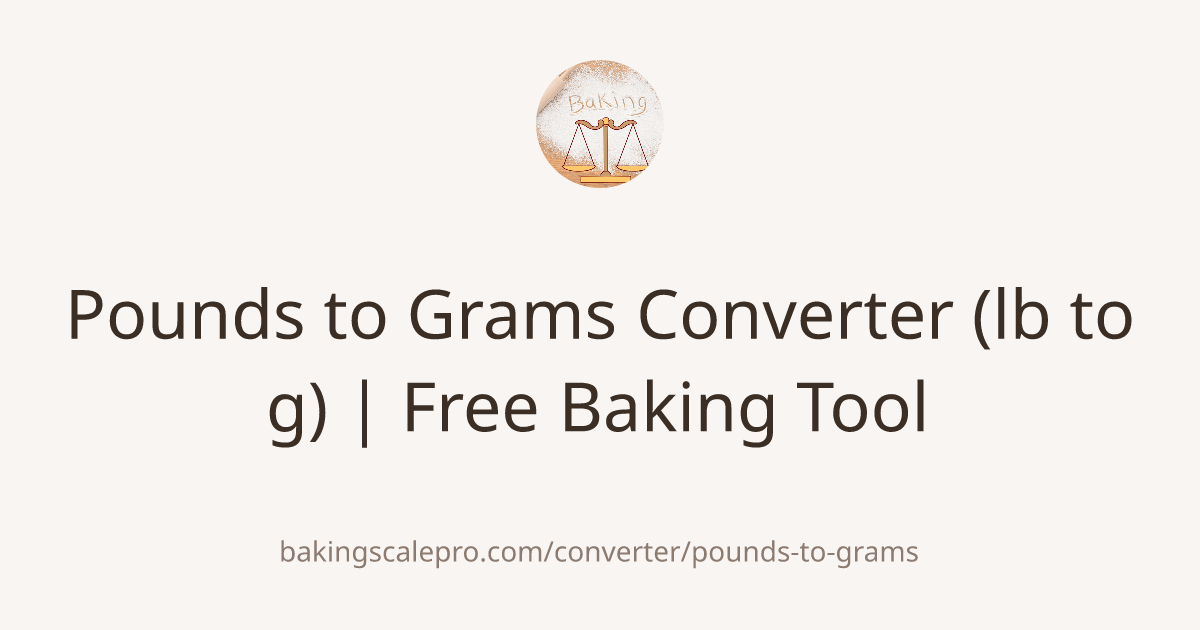 Pounds to Grams Converter (lb to g) | Free Baking Tool | Baking Scale Pro