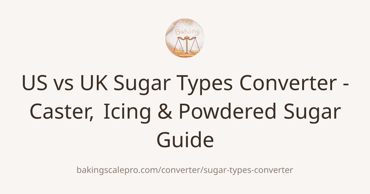 US vs UK Sugar Types Converter - Caster, Icing & Powdered Sugar Guide ...