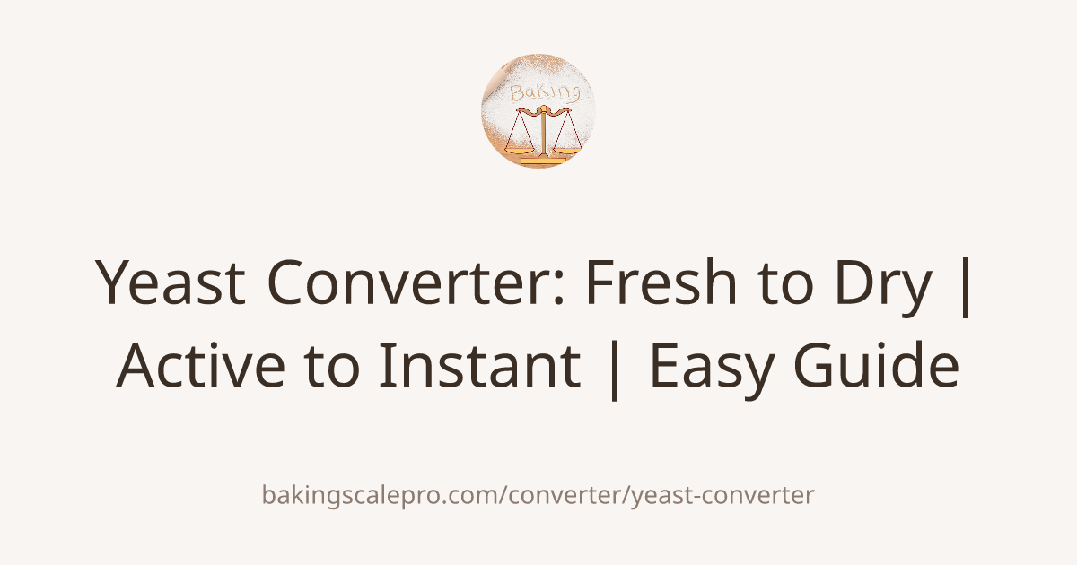 Yeast Converter: Fresh to Dry | Active to Instant | Easy Guide | Baking ...